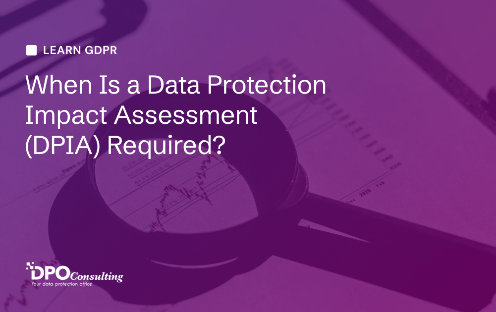 When Is a Data Protection Impact Assessment (DPIA) Required? | DPO Consulting